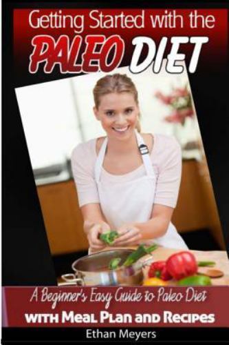 Getting Started With the Paleo Diet : A Beginner's Easy Guide to Paleo ...