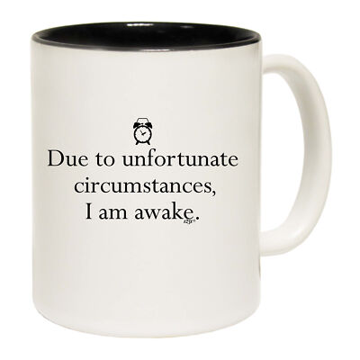 Due To Unfortunate Circumstances Am Awake Gift Funny Mugs Novelty ...