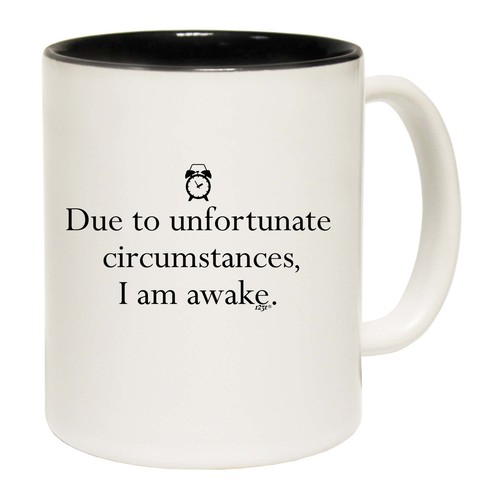 Due To Unfortunate Circumstances Am Awake Gift Funny Mugs Novelty ...