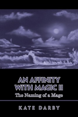 An Affinity with Magic Ii: The Naming of a Mage by Kate Darby (English ...