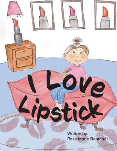 I Love Lipstick! by Boutcher, Rose Marie 9780228801580 | eBay