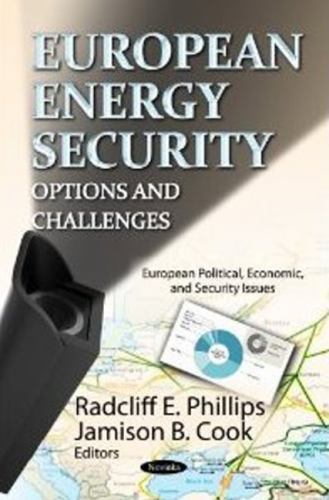 European Energy Security : Options and Challenges by Jamison B. Cook ...