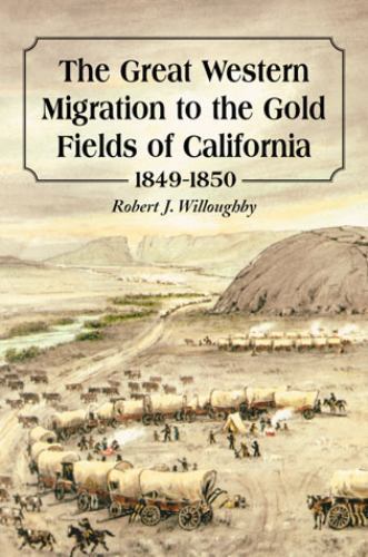 Great Western Migration to the Gold Fields of California, 1849-1850 by ...