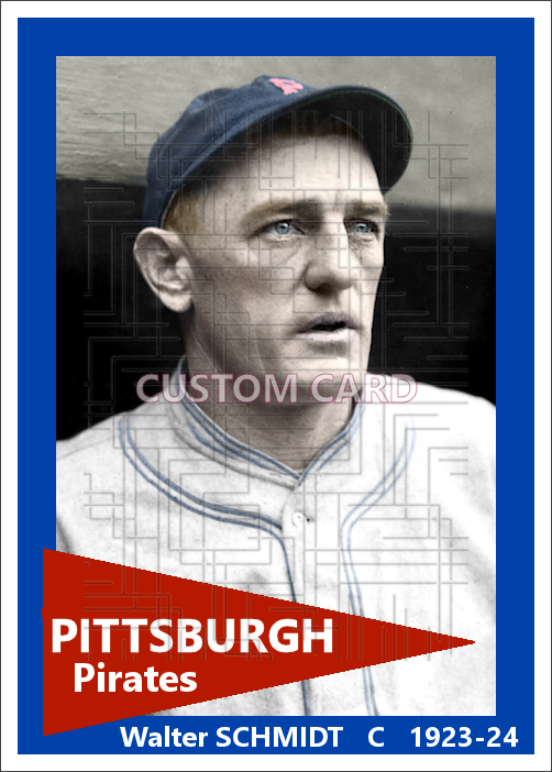 Walter Schmidt - 1923-24 Pittsburgh Pirates - 2.5 x 3.5 custom card ...