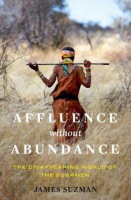Affluence Without Abundance: The Disappearing World of the Bushmen by ...