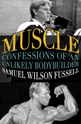 Muscle: Confessions of an Unlikely Bodybuilder PAPERBACK – 2015 by ...
