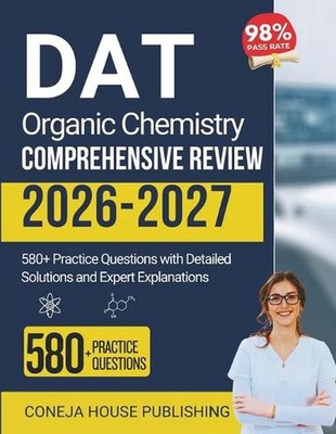 DAT Organic Chemistry Comprehensive Review: 580+ Practice Questions ...