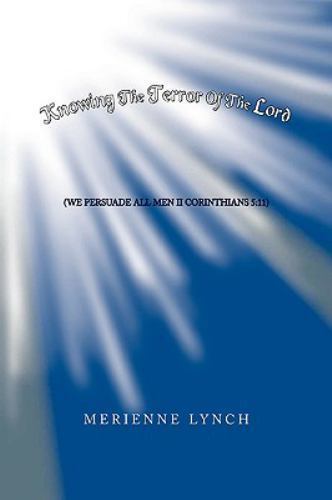 Knowing the Terror of the Lord : We Persuade All Men II Corinthians 5: ...