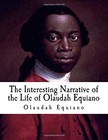 THE INTERESTING NARRATIVE OF THE LIFE OF OLAUDAH EQUIANO: **BRAND NEW ...