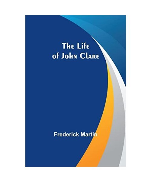 The Life of John Clare, Frederick Martin | eBay.de