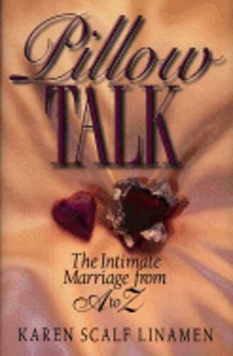 Pillow talk : the intimate marriage from A to Z by Karen Scalf Linamen ...