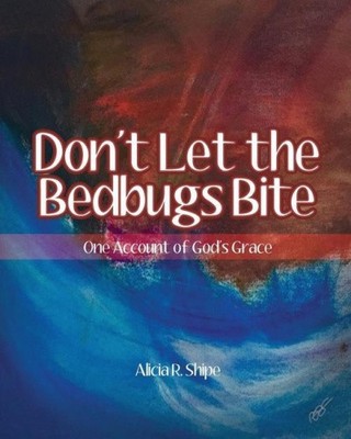Don't Let The Bedbugs Bite by Alicia R Shipe [Paperback] 9781951193294 ...