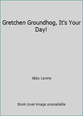 Gretchen Groundhog, It's Your Day! by Abby Levine | eBay
