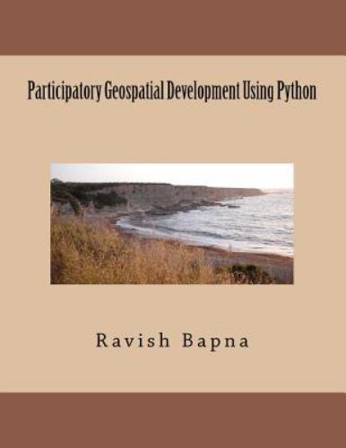Participatory Geospatial Development Using Python by Ravish Bapna (2012 ...