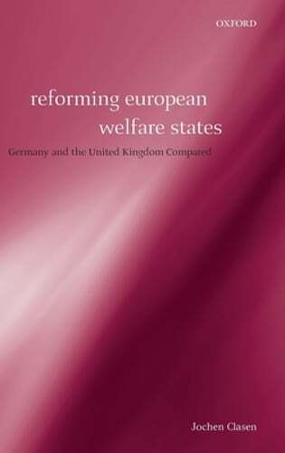 Reforming European Welfare States: Germany and the United Kingdom ...