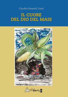 Libri Rossetti Conti Claudio - Il Cuore Del Dio Del Mais | eBay