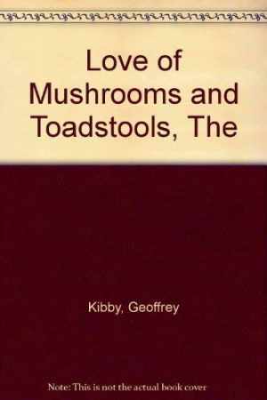 The Love of Mushrooms and Toadstools by Geoffrey Kibby (1977, Book ...