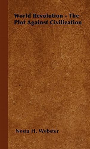 World Revolution - the Plot Against Civilization by Nesta H. Webster ...