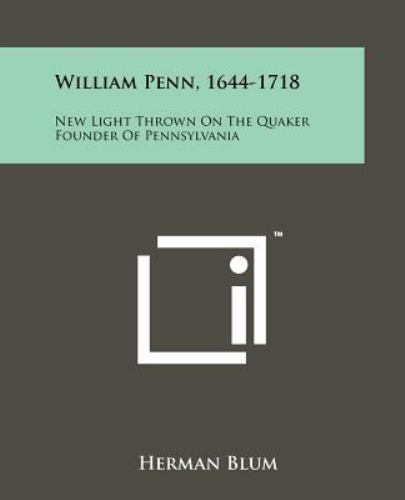 William Penn, 1644-1718 : New Light Thrown on the Quaker Founder of ...
