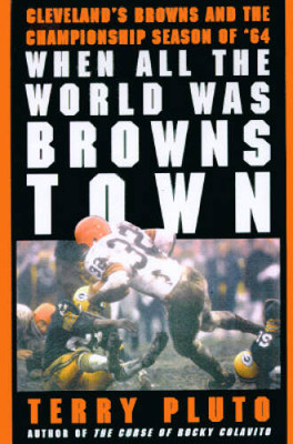 When All the World Was Browns Town: Cleveland's Browns and the Champ - VERY GOOD 9780684822464| eBay