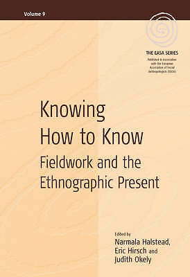 Knowing How to Know: Fieldwork and the Ethnographic Present by Eric ...