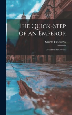 Messervy - Quick-step of an Emperor Maximilian of Mexico - New hardba ...
