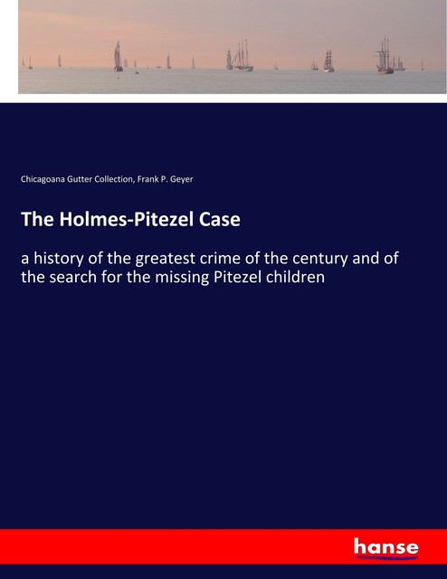 The Holmes-Pitezel Case von Chicagoana Gutter Collection (2020 ...