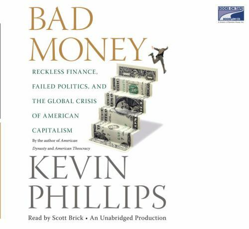 Bad Money : Reckless Finance, Failed Politics, and the Global Crisis of ...