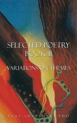 Selected Poetry Book II: Variations on Themes by Paul Shapshak PhD ...