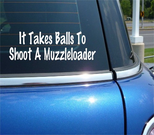 IT TAKES BALLS TO SHOOT A MUZZLELOADER BLACK POWDER DECAL STICKER CAR ...