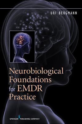 Neurobiological Foundations for Emdr Practice by Uri Bergmann (2012 ...