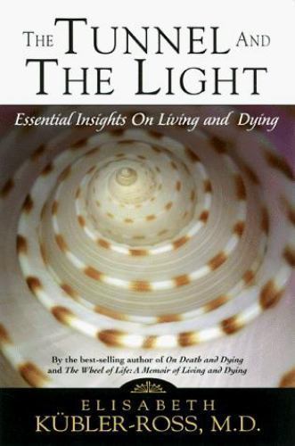 Tunnel and the Light: Essential Insights on Living and Dying ...