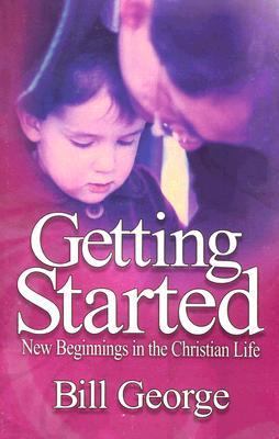 Getting Started: New Beginnings in the Christian Life by George, Bill 9780871483751| eBay