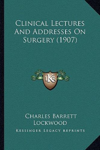 Clinical Lectures and Addresses on Surgery by Charles Barrett Lockwood ...