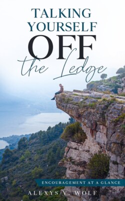 Talking Yourself Off The Ledge: Encouragement At A Glance 9781540849410 ...