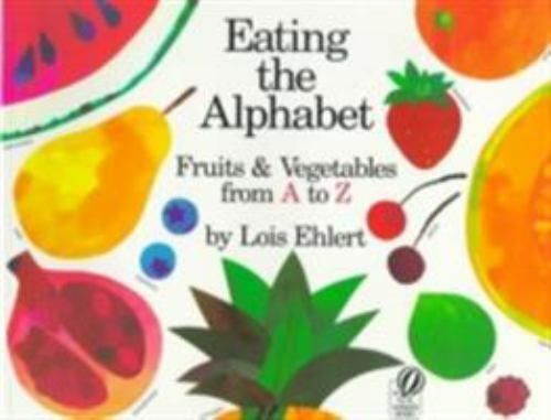 Eating the Alphabet : Fruits and Vegetables from a to Z by Lois Ehlert ...