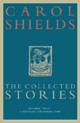 The Collected Stories of Carol Shields by Carol Shields: Used | eBay