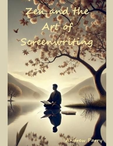 Andrew Parry Zen and the Art of Screenwriting (Paperback) (UK IMPORT ...