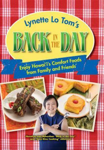 Lynette Lo Tom's Back in the Day: Enjoy Hawaii's Comfort Foods from ...