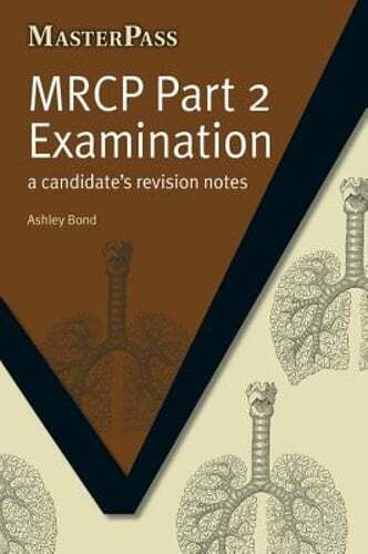 MRCP Part 2 Examination: A Candidate's Revision Notes by Ashley Bond ...
