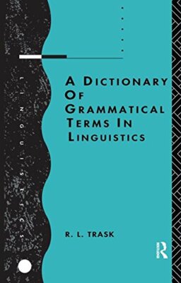 A Dictionary of Grammatical Terms in Linguistics. Trask 9781138133327 New
