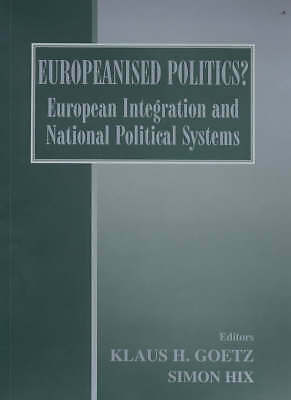 Europeanised Politics?: European Integration and National Political ...