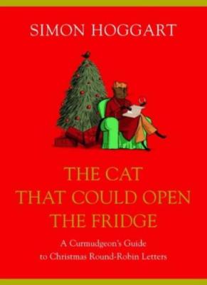 The Cat That Could Open the Fridge: A Curmudgeon's Guide to Christmas ...