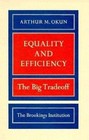 EQUALITY AND EFFICIENCY: THE BIG TRADEOFF By Arthur M. Okun **BRAND NEW ...
