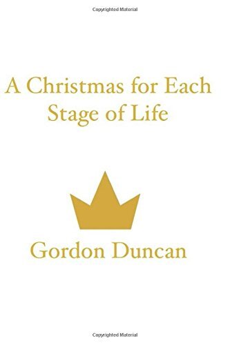 A CHRISTMAS FOR EACH STAGE OF LIFE By Gordon Duncan **BRAND NEW ...