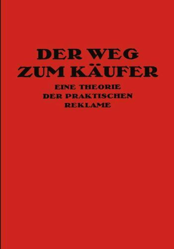 Der Weg Zum Käufer : Eine Theorie Der Praktischen Reklame, Paperback by ...