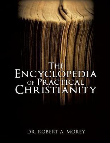 Encyclopedia of Practical Christianity by Robert A. Morey (2015, Trade ...