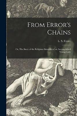 From Error's Chains; or, The Story of the Religious Struggles of an ...
