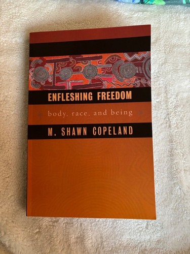 Enfleshing Freedom : Body, Race, and Being by M. Shawn Copeland (2009 ...