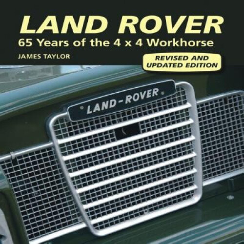Land Rover: 65 Years of the 4 x 4 Workhorse by James Taylor (Hardcover ...